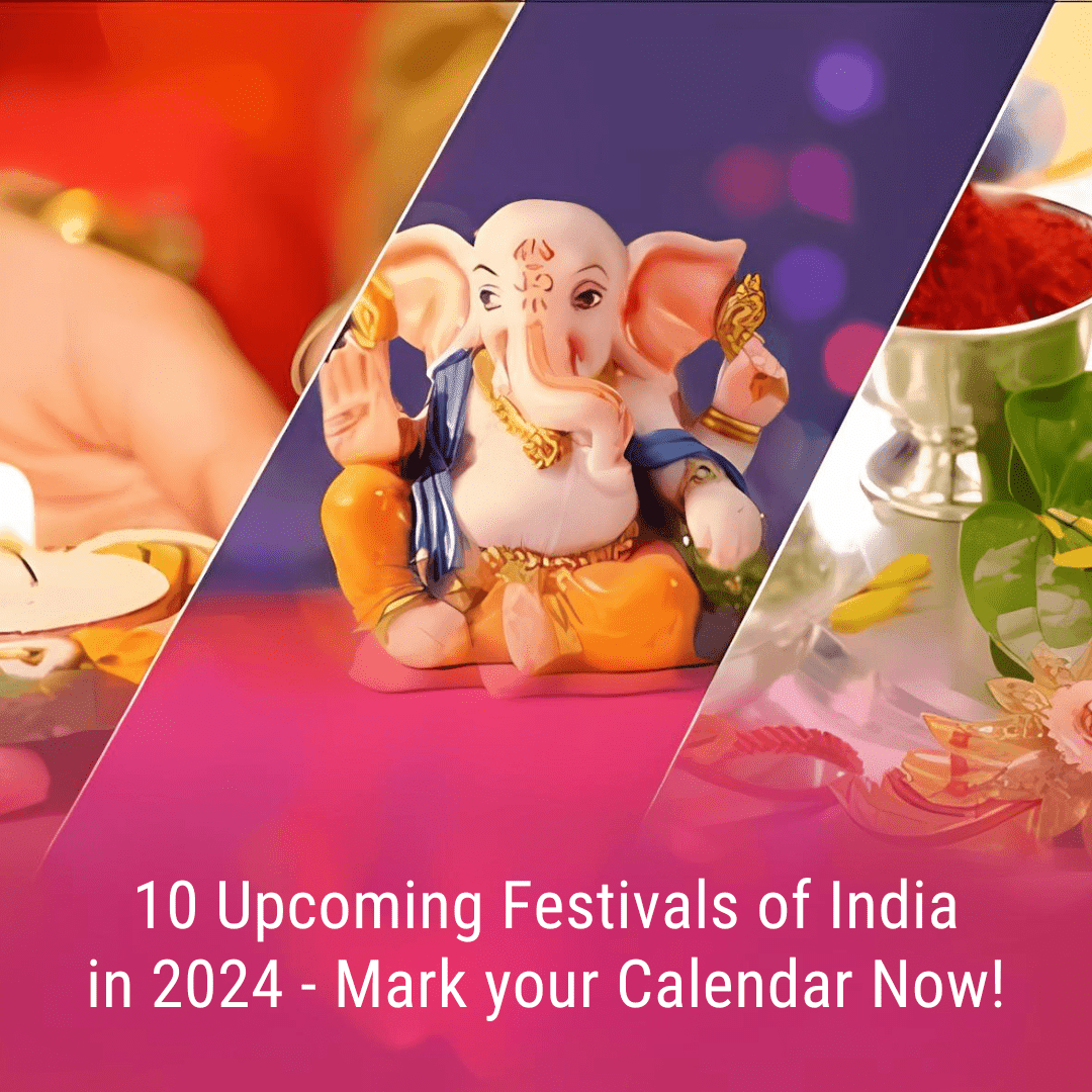 10 Upcoming Festivals of India in 2024- Mark your Calendar Now ...